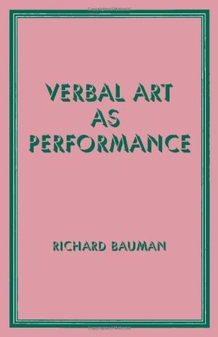 Verbal Art As Performance by Richard Bauman | Goodreads