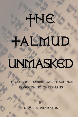 The Talmud Unmasked by I.B. Pranaitis | Goodreads