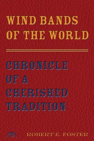 Wind Bands of the World: Chronicle of a Cherished Tradition by Robert E ...