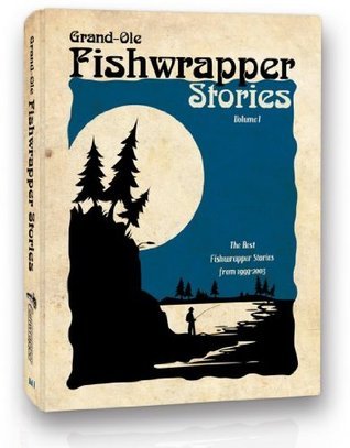 Grand-Ole Fishwrapper Stories Vol. 1 by Little Mountain Printing | Goodreads