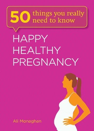 Happy, Healthy Pregnancy by Ali Monaghan | Goodreads