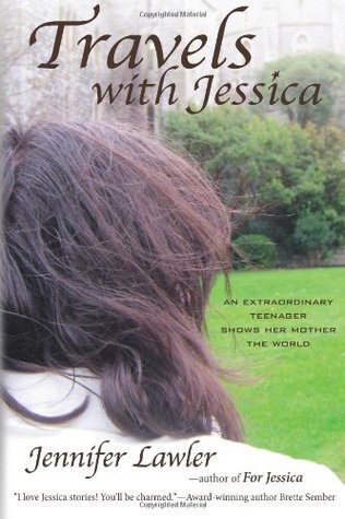 Travels with Jessica: An extraordinary teenager shows her mother the ...