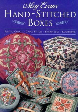 Hand-Stitched Boxes: Plastic Canvas, Cross Stich, Embroidery, Patchwork ...