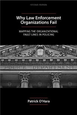 Why Law Enforcement Organizations Fail: Mapping the Organizational ...