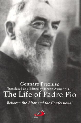 The Life of Padre Pio: Between the Altar and the Confessional by ...