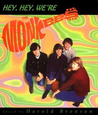 Hey, Hey, We're the Monkees by Harold Bronson | Goodreads