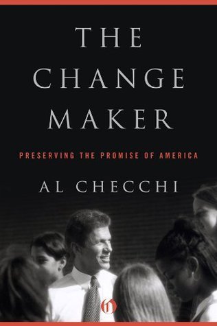 The Change Maker: Preserving the Promise of America by Al Checchi ...