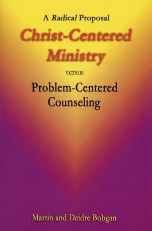 Christ-Centered Ministry versus Problem-Centered Counseling: A Radical ...
