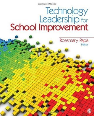 Technology Leadership for School Improvement by Rosemary Papa | Goodreads