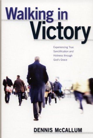 Walking in Victory: Experiencing True Sanctification and Holiness ...