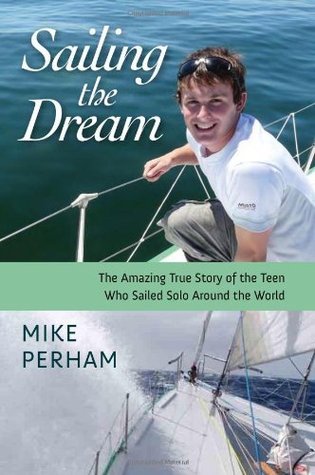 Sailing the Dream: The Amazing True Story of the Teen Who Sailed Solo ...