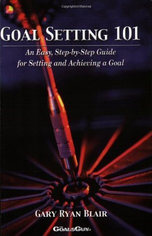 Goal Setting 101: How to Set and Achieve a Goal! by Gary Ryan Blair ...
