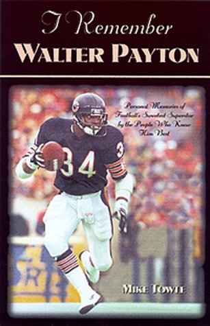 I Remember Walter Payton: Personal Memories of Football's Sweetest ...