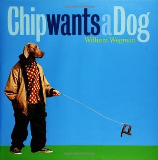 Chip Wants a Dog by William Wegman | Goodreads