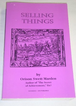 Selling Things by Orison Swett Marden | Goodreads