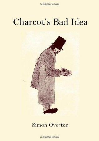 Charcot's Bad Idea by Simon Overton | Goodreads