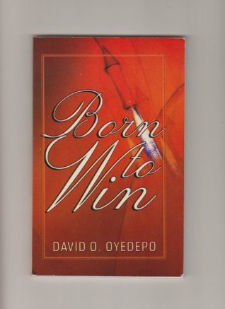 Born to Win by David Oyedepo | Goodreads