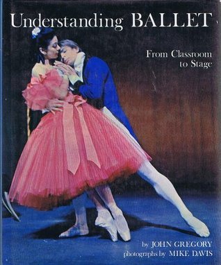 Understanding ballet: The steps of the dance from classroom to stage ...