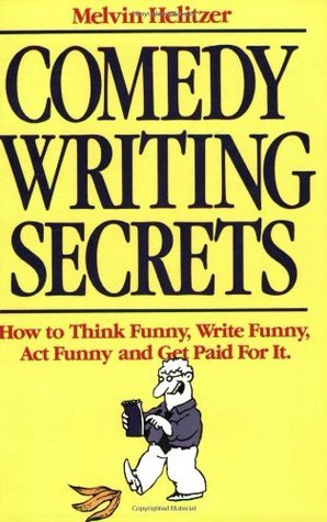 Comedy Writing Secrets: How to Think Funny, Write Funny, Act Funny and ...