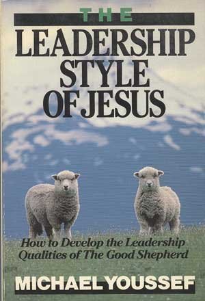 The Leadership Style of Jesus: How to Develop the Leadership Qualities ...