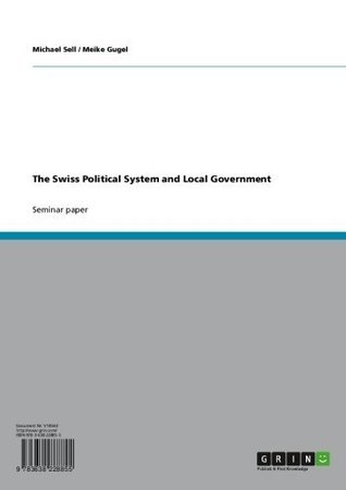 The Swiss Political System and Local Government by Michael Sell | Goodreads
