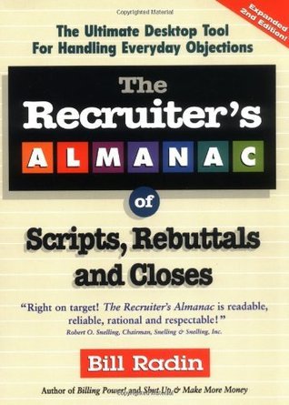 The Recruiter's Almanac of Scripts, Rebuttals and Closes by Bill Radin ...