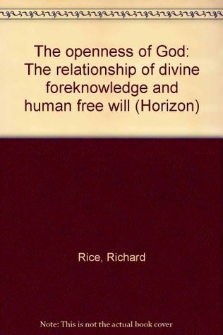 The openness of God: The relationship of divine foreknowledge and human ...