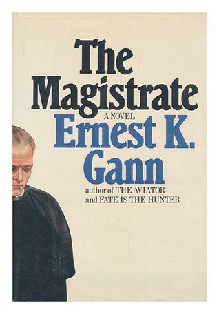 The Magistrate by Ernest K. Gann | Goodreads