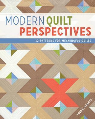 Modern Quilt Perspectives: 12 Patterns for Meaningful Quilts by Thomas ...