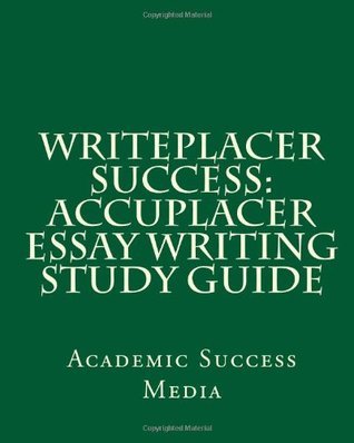 Writeplacer Success: Accuplacer Essay Writing Study Guide by Academic ...