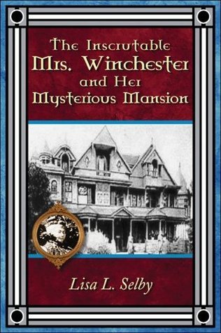 The Inscrutable Mrs. Winchester And Her Mysterious Mansion by Lisa L ...