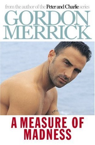 A Measure of Madness: A Novel by Gordon Merrick | Goodreads