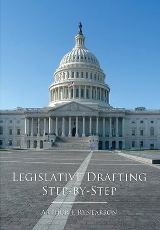 Legislative Drafting Step-by-Step by Arthur J. Rynearson | Goodreads