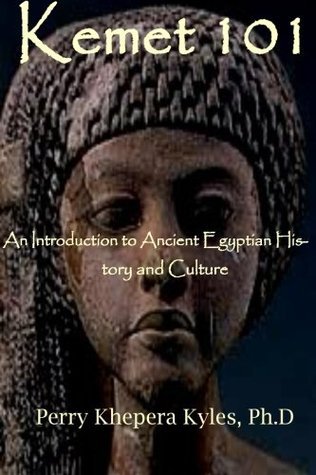Kemet 101: An Introduction to Ancient Egyptian History and Culture by ...
