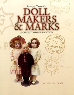 Antique Trader's Doll Makers and Marks: A Guide to Identification by ...