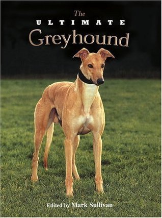 The Ultimate Greyhound by Mark Sullivan | Goodreads