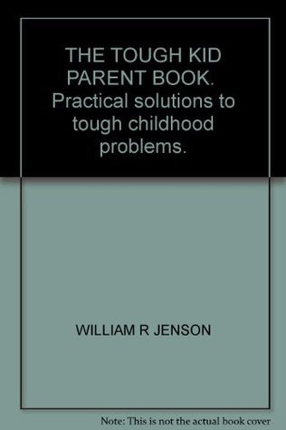 The Tough Kid Parent Book: Practical Solutions to Tough Childhood ...