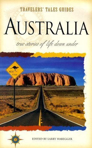 Australia : True Stories of Life Down Under by Larry Habegger | Goodreads