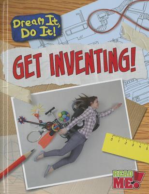 Get Inventing! (Dream It, Do It!) by Mary Colson | Goodreads