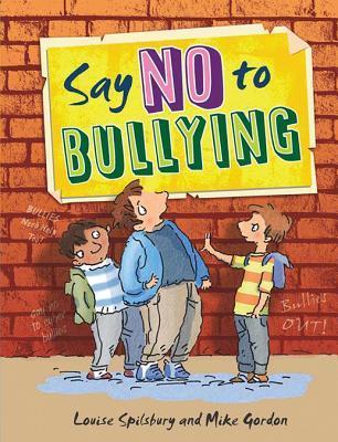 Say No to Bullying by Louise Spilsbury | Goodreads
