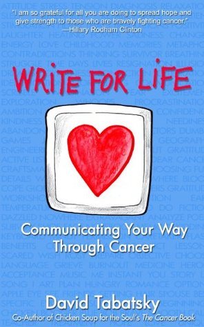 Write For Life: Communicating Your Way Through Cancer by David Tabatsky ...