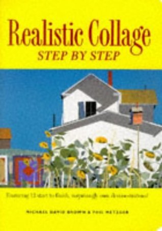 Realistic Collage: Step by Step by Michael David Brown | Goodreads