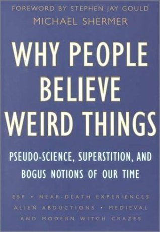 Why People Believe Weird Things: Pseudo-Science, Superstition, and ...