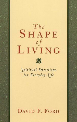 The Shape of Living : Spiritual Directions for Everyday Life by David F ...