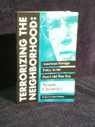 Terrorizing The Neighborhood: American Foreign Policy Post-Cold War Era by Noam Chomsky | Goodreads
