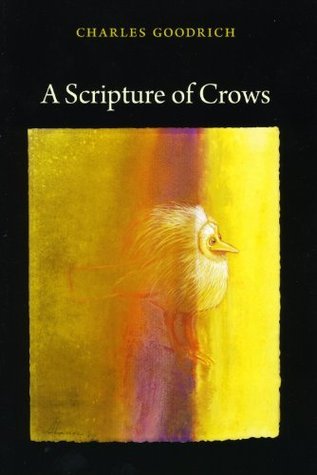 A Scripture of Crows by Charles Goodrich | Goodreads