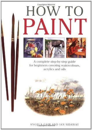 How To Paint: A Complete Step-by-Step Guide for Beginners Covering ...