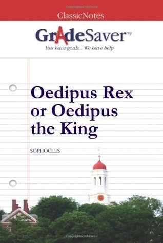 GradeSaver (tm) ClassicNotes Oedipus Rex or Oedipus the King: Study ...