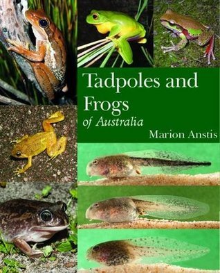 Tadpoles and Frogs of Australia by Marion Anstis | Goodreads