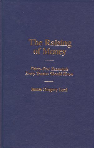 The Raising of Money: 35 Essentials Every Trustee Should Know by James ...